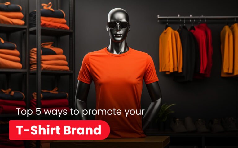 Top 5 Ways To Promote Your T-Shirt Brand
